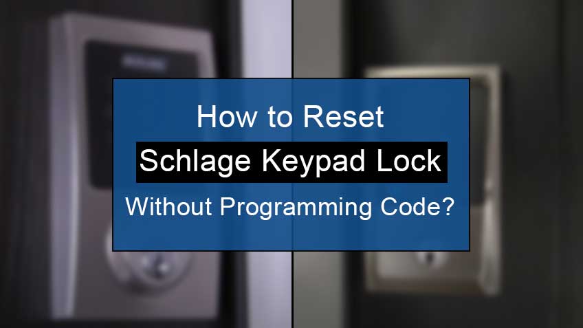 How To Reset Schlage Keypad Lock Without Programming Code 